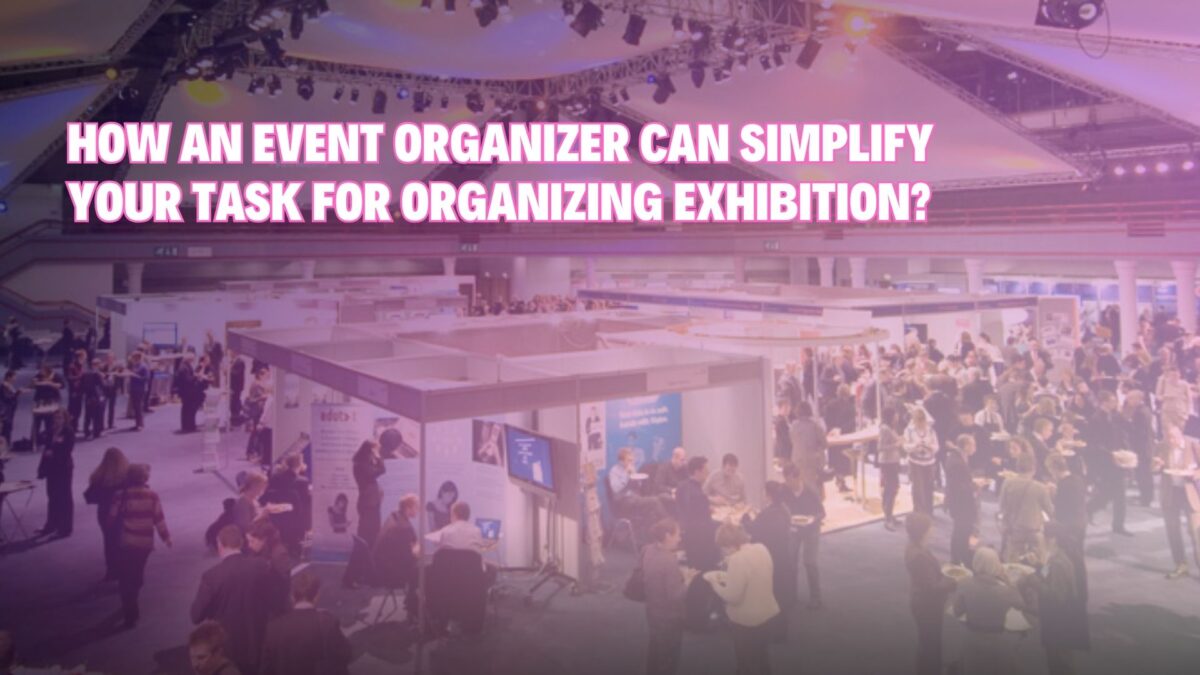 Simplify Exhibition Organization with an Event Organizer
